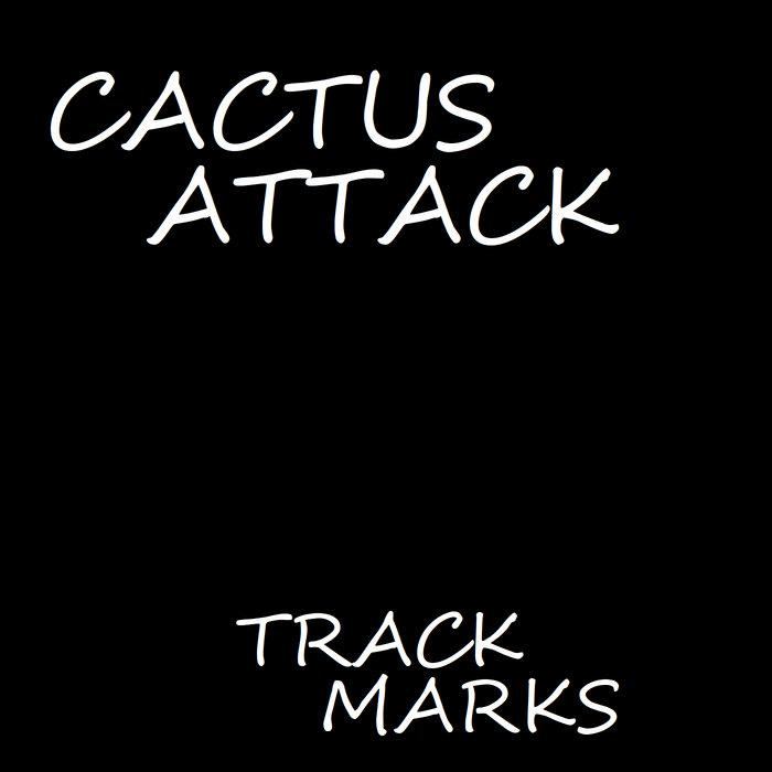Track Marks | Cactus Attack