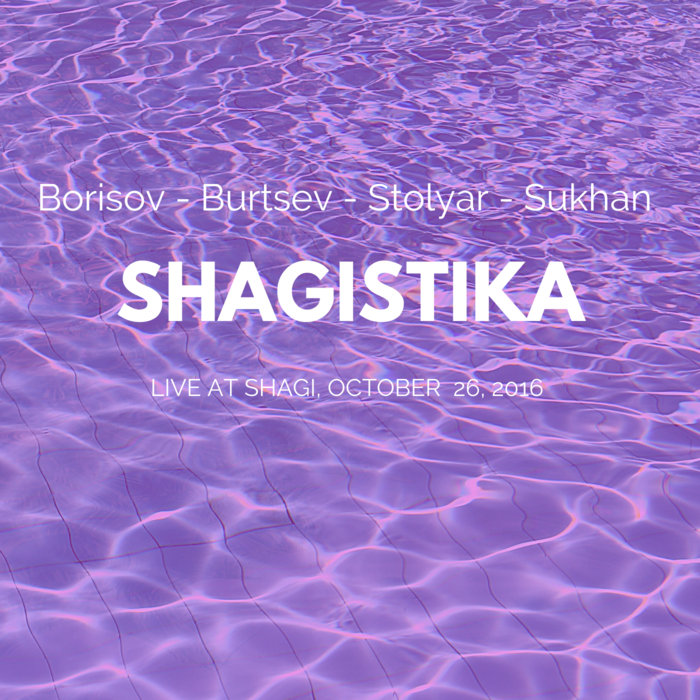 Shagistika | Alexey Borisov - Dmitry Burtsev - Roman Stolyar - Konstantin Suhan | Roman Stolyar