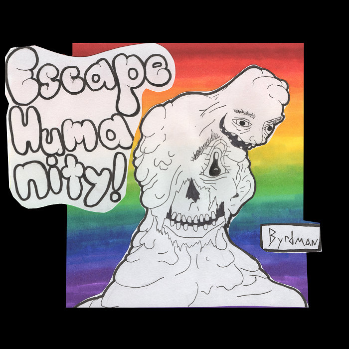 Escape Humanity! | Byrdman