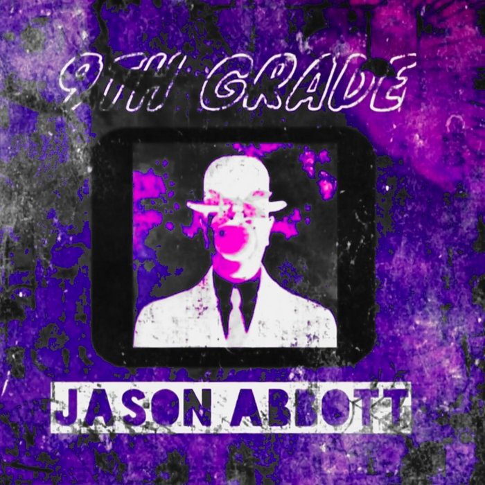 9th Grade - Remastered | JASON ABBOTT | Jason Abbott