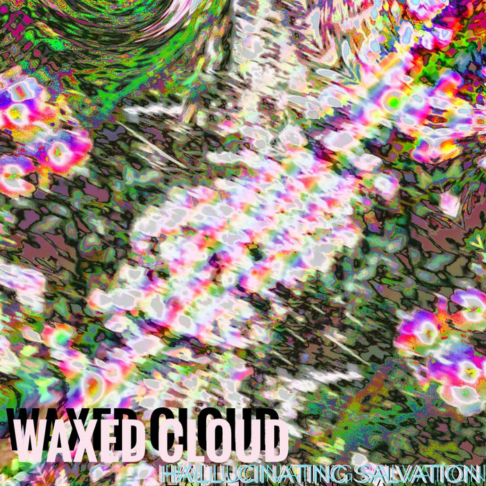Hallucinating Salvation | WAXED CLOUD | Imploding Sounds