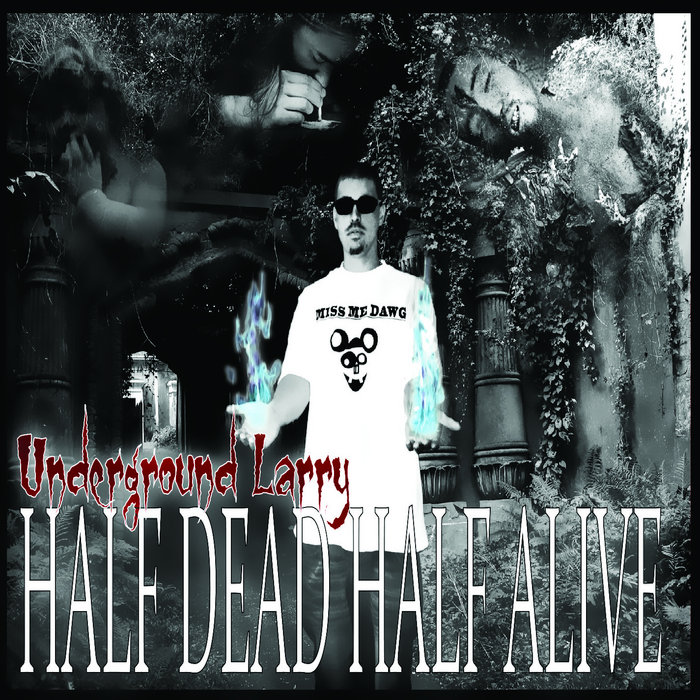 Half Dead Half Alive | Underground Larry
