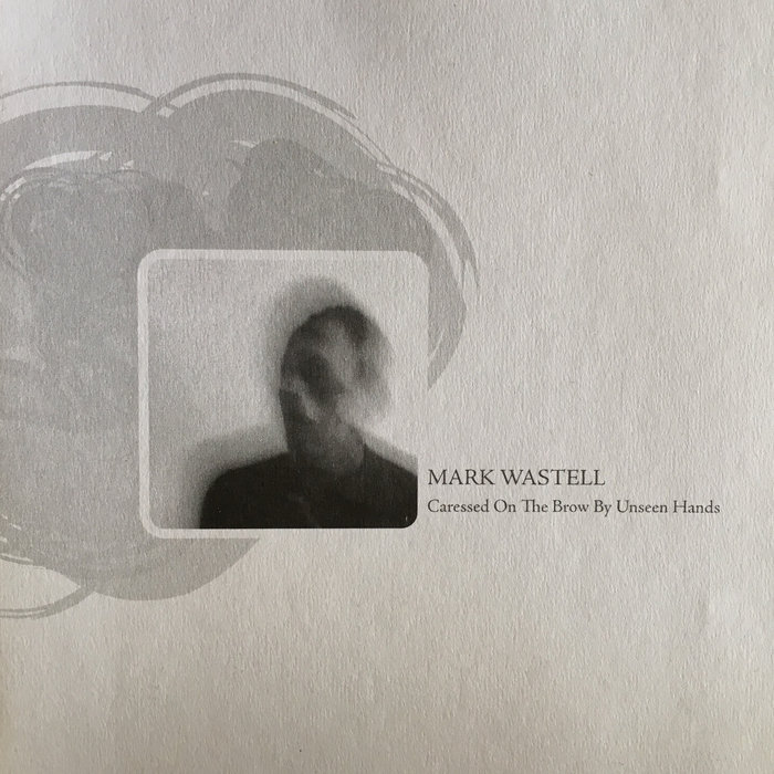 Caressed On The Brow By Unseen Hands | Mark Wastell | L'Innomable