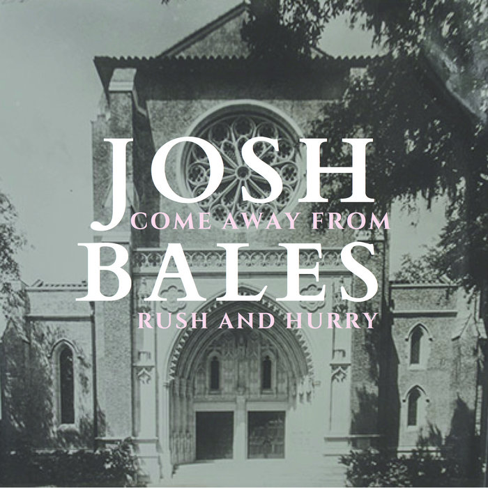 Come Away from Rush and Hurry | Josh Bales