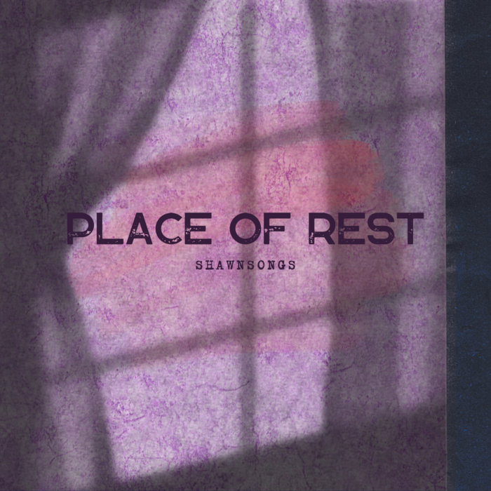 Place of Rest | ShawnSongs