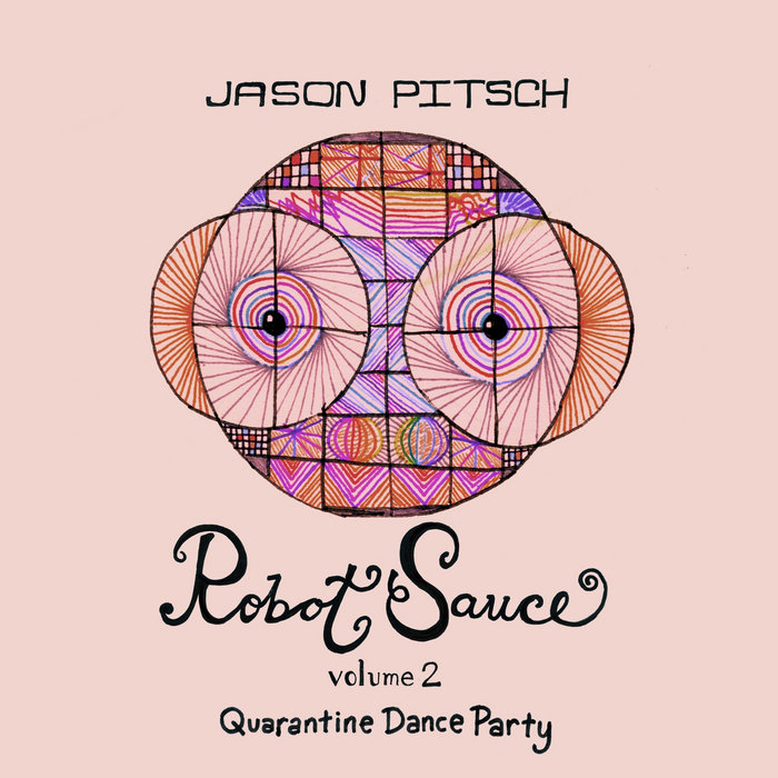 Robot Sauce, Vol. 2: Quarantine Dance Party | Jason Pitsch