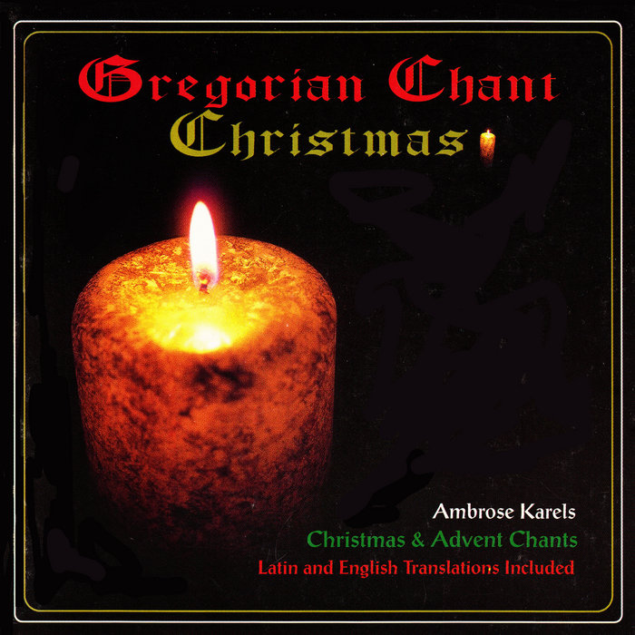 Gregorian Chant Christmas | Ambrose Karels | Gregorian Chants with ...
