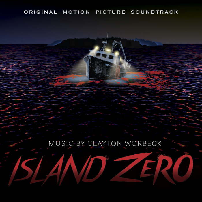 Island Zero (Original Motion Picture Soundtrack) | Clayton Worbeck
