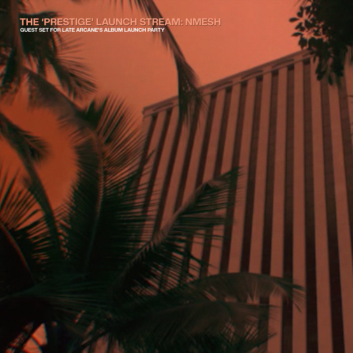 Late Arcane presents... The 'Prestige' Launch Stream: Nmesh | Nmesh