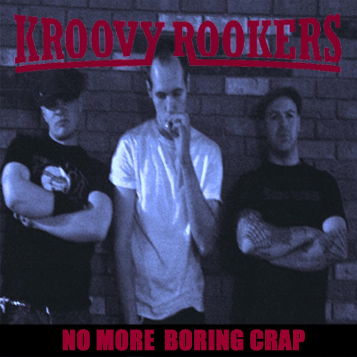 No More Boring Crap | Kroovy Rookers