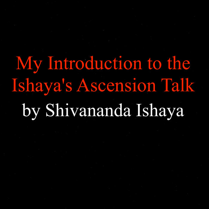 My Introduction to the Ishaya's Ascension Talk. | Shivananda Ishaya