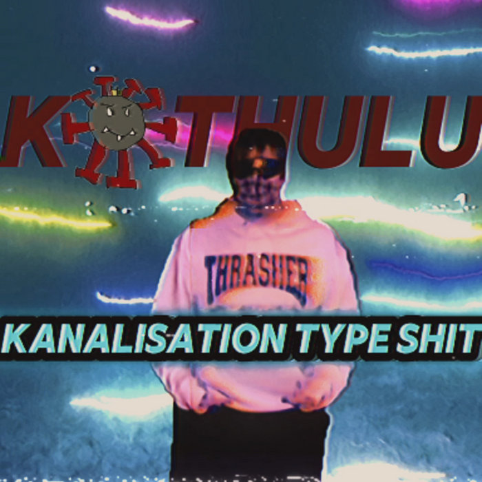 Kanalisation Type Shit | Kathulu