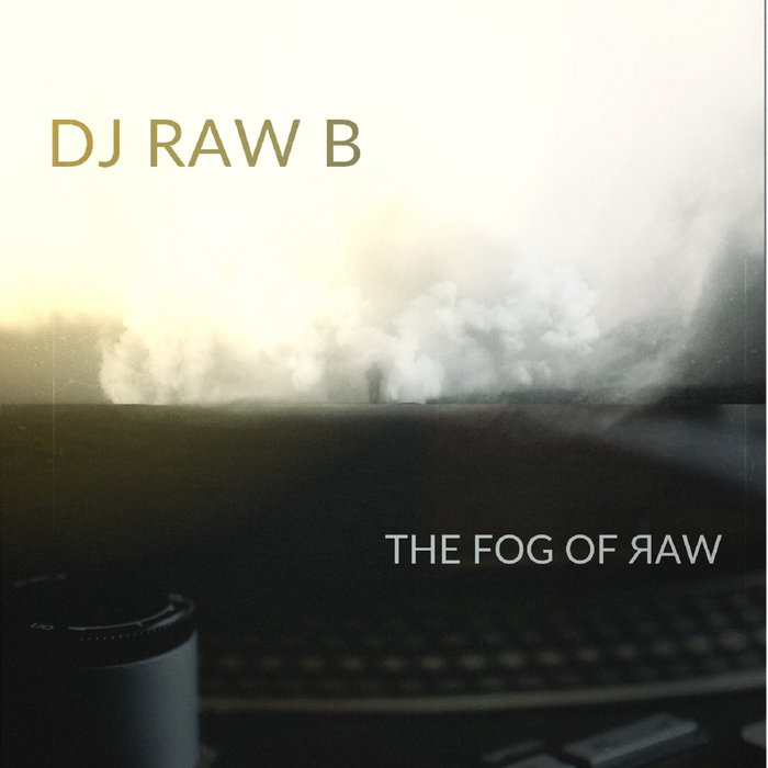 The Fog of Raw (LP) | DJ Raw B