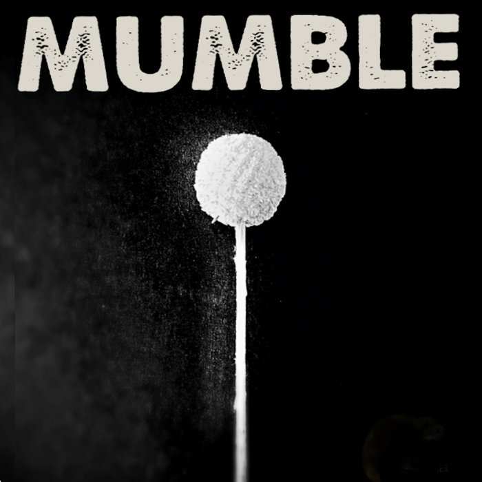 MUMBLE | MUMBLE | Mumble