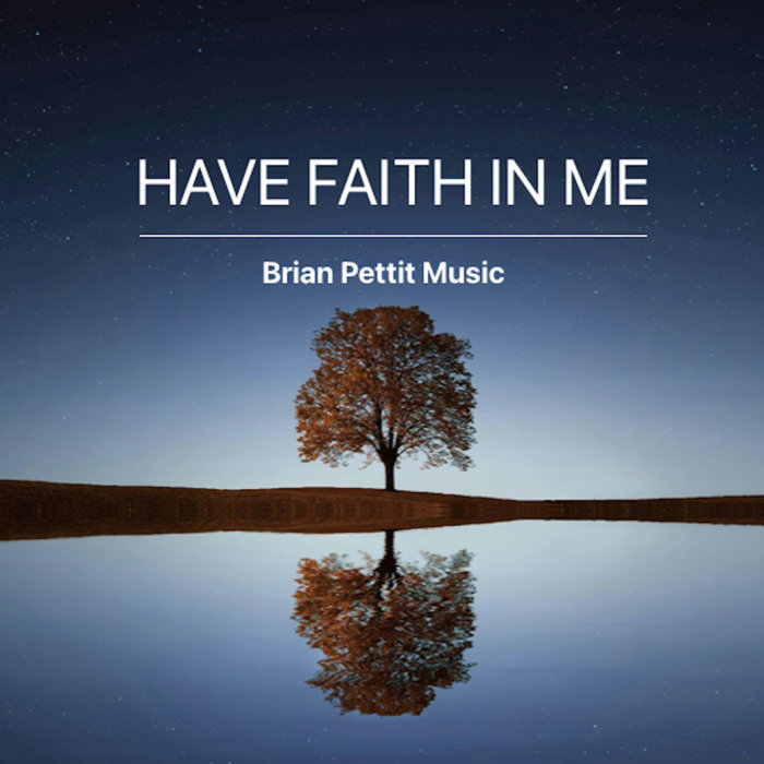Have Faith in Me | Brian Pettit Music