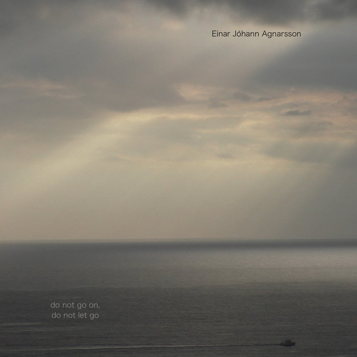 do not go on, do not let go | Einar Jóhann Agnarsson