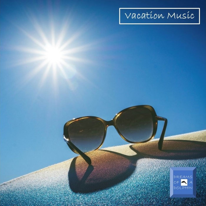VACATION MUSIC (Compilation 2025) | Dreams of a Dolphin
