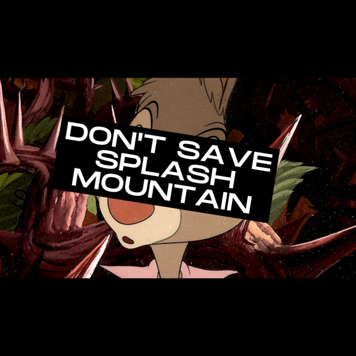 Don’t Save Splash Mountain | Dreamsounds