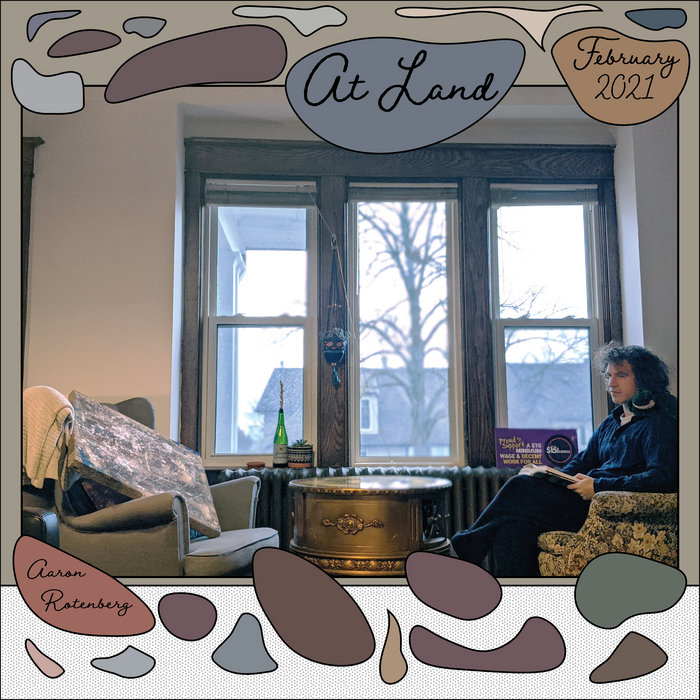 At Land - February 2021 | Aaron Rotenberg