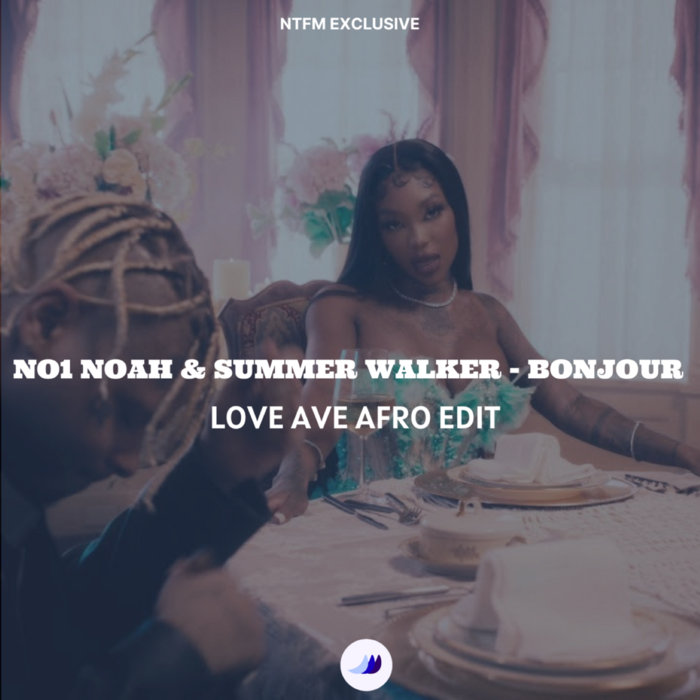 no1-noah & summer walker - bonjour (love ave afro edit) | love ave.