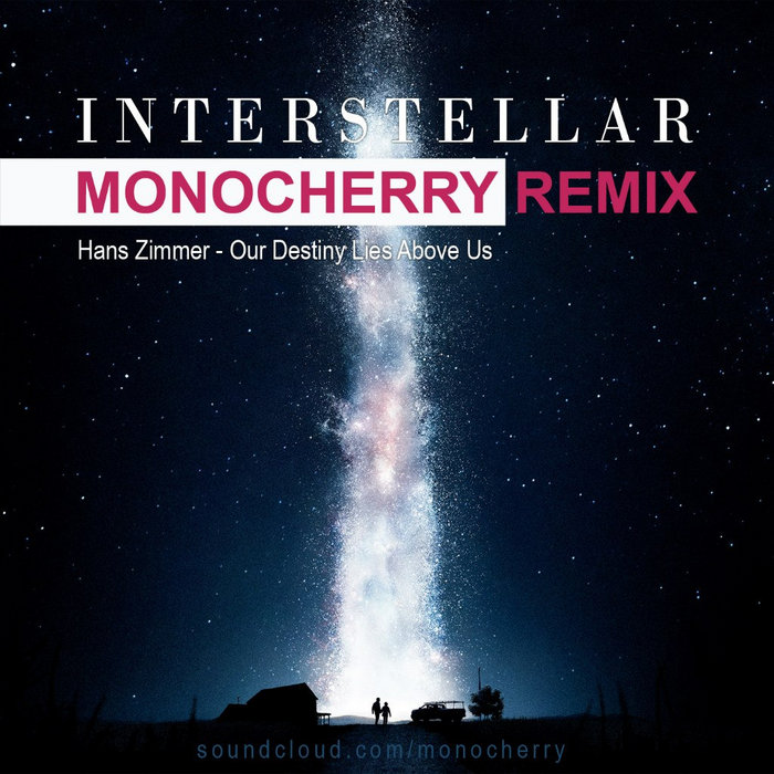 Hans Zimmer - Our Destiny Lies Above Us (Monocherry Remix) | Monocherry