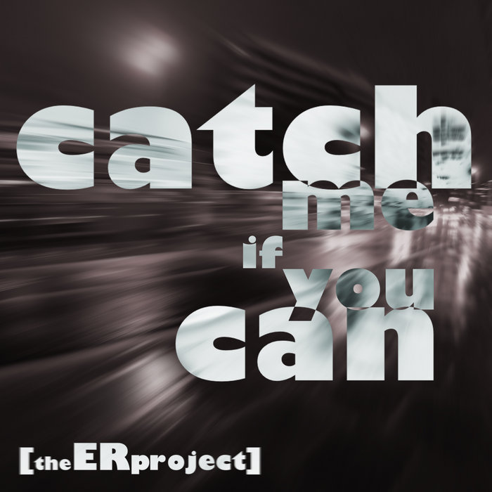 Catch Me If You Can | The E.R. Project