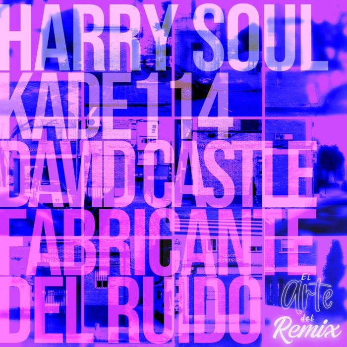 El arte del remix | Harry Soul, Kade114, David Castle & Fabricante del ruido | David Castle