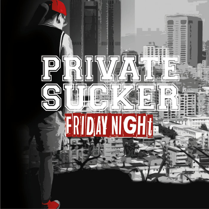 Friday Night | PRIVATE SUCKER