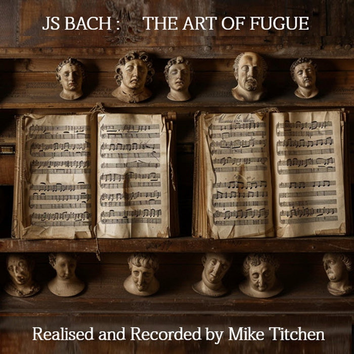 JS Bach: The Art of Fugue - Realised and Recorded by Mike Titchen ...