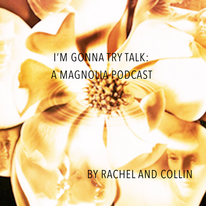 I'm Gonna Try Talk: A Magnolia Podcast | I'm Gonna Try Talk