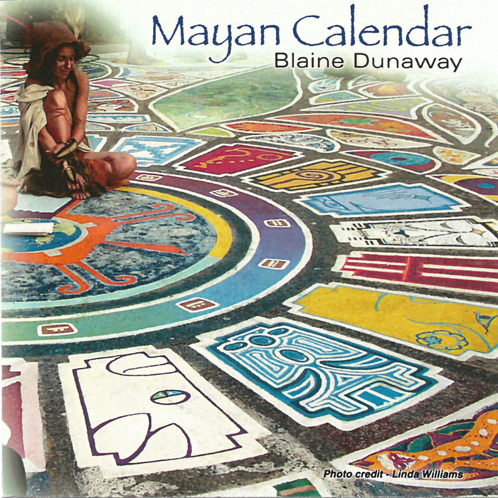 mayan calendar | blaine dunaway | Blaine Dunaway