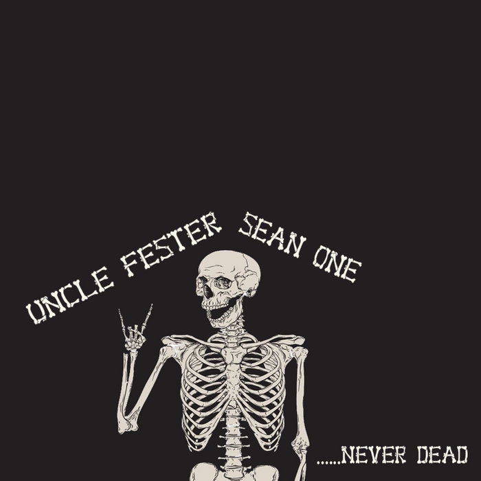 ...NEVER DEAD | Uncle Fester x Sean One | DJ Uncle Fester