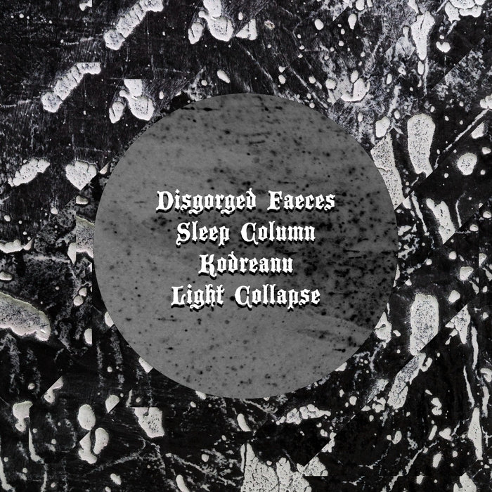 Split | Disgorged Faeces / Sleep Column / Kodreanu / Light Collapse ...