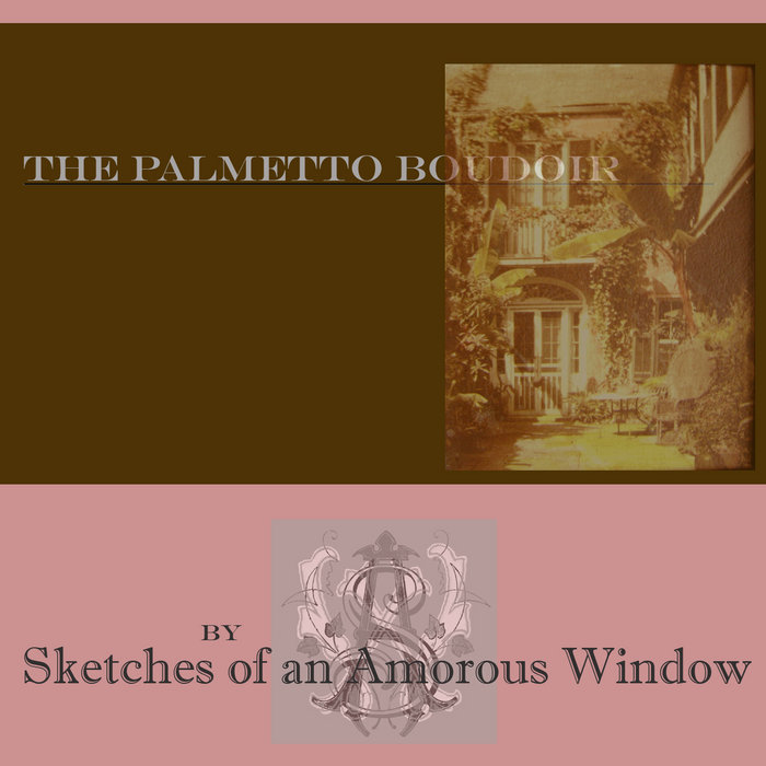 the Palmetto Boudoir | Sketches of an Amorous Window