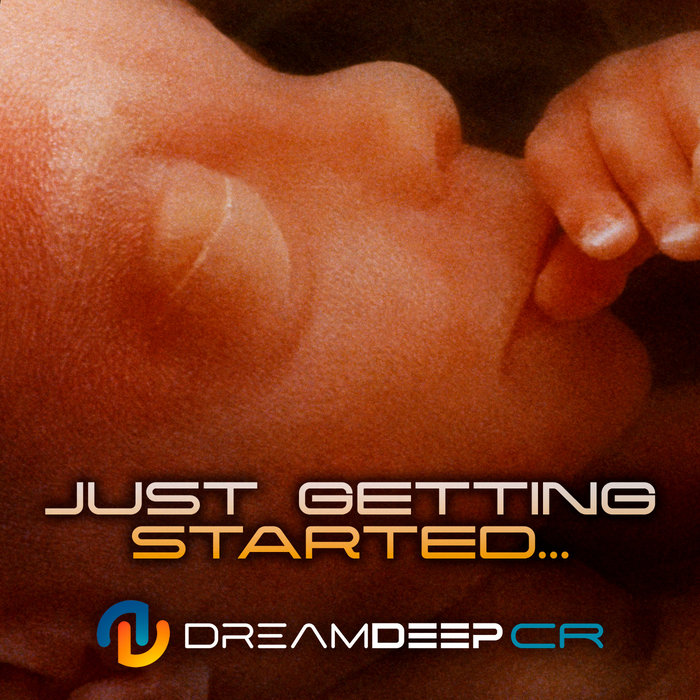 Just Getting Started | DreamDeep CR