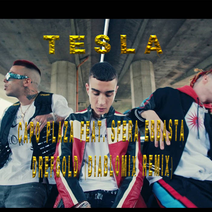 CAPO PLAZA - Tesla feat. Sfera Ebbasta, DrefGold (Diablomix Remix ...