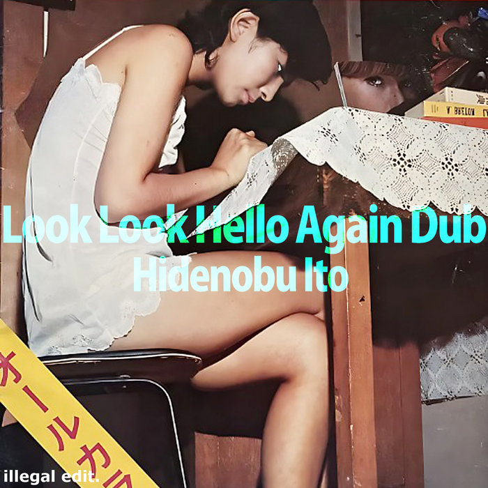 Look Look Hello Again Dub | Hidenobu Ito