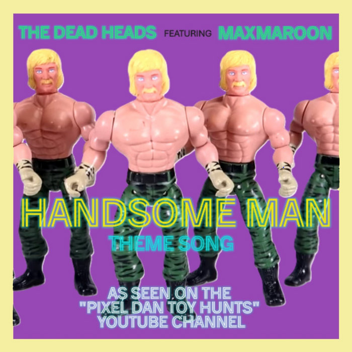 Handsome Man | The Dead Heads featuring maxmaroon | The Dead Heads
