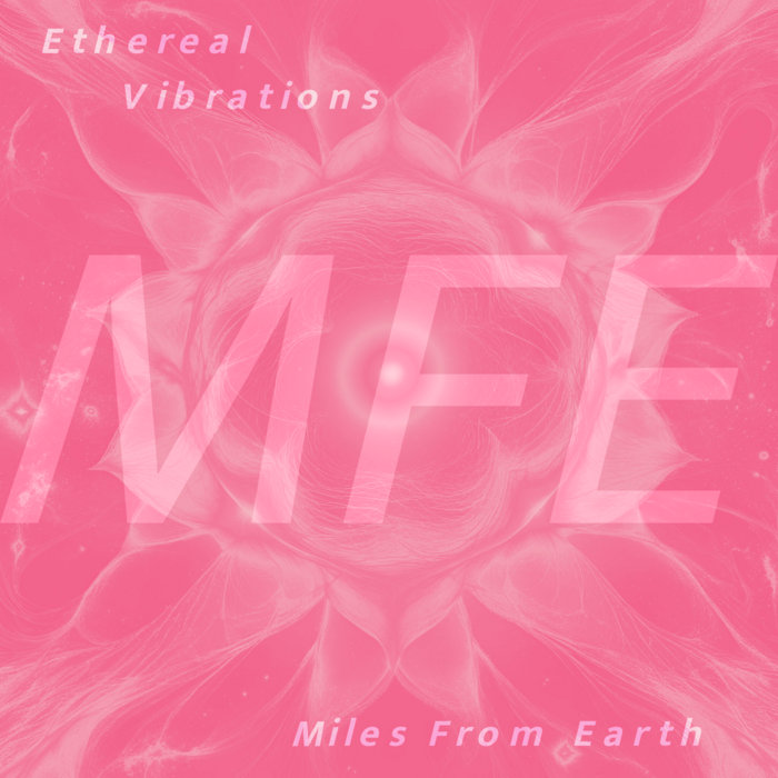 Ethereal Vibrations | Miles From Earth
