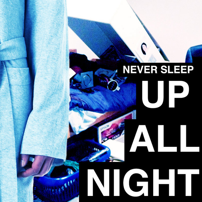Up All Night | Never Sleep