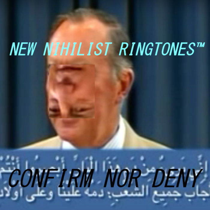 CONFIRM NOR DENY | NEW NIHILIST RINGTONES™ | Unknown Caller