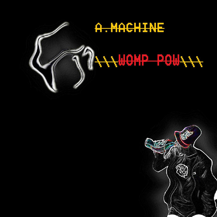 Womp Pow | A.MACHINE