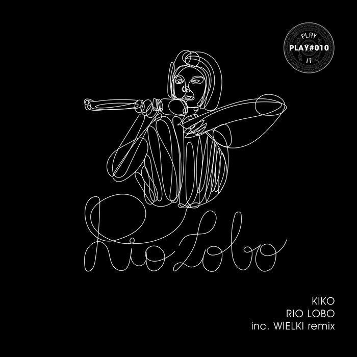 PLAY#010 Kiko - Rio Lobo ( inc. Wielki remix ) | Kiko, Wielki | PLAY IT