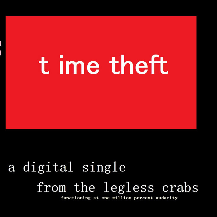 Time Theft | The Legless Crabs
