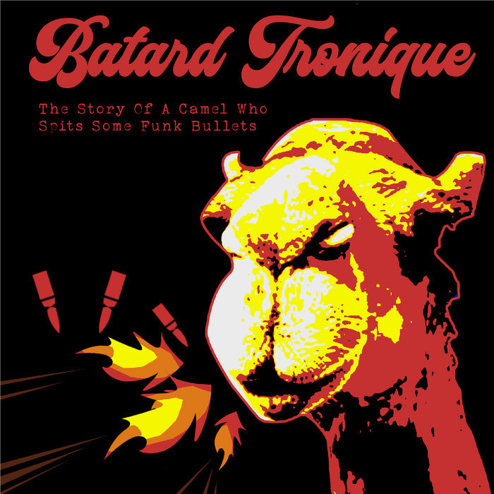 The Story Of A Camel Who Spits Some Funk Bullets | BATARD TRONIQUE