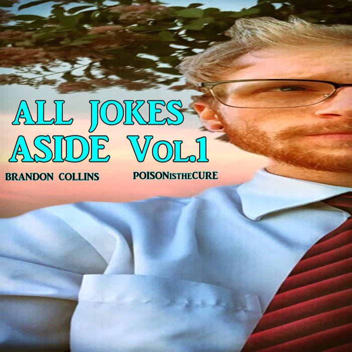 All Jokes Aside Vol.1 | Brandon (B NARD) Collins (POISONistheCURE)