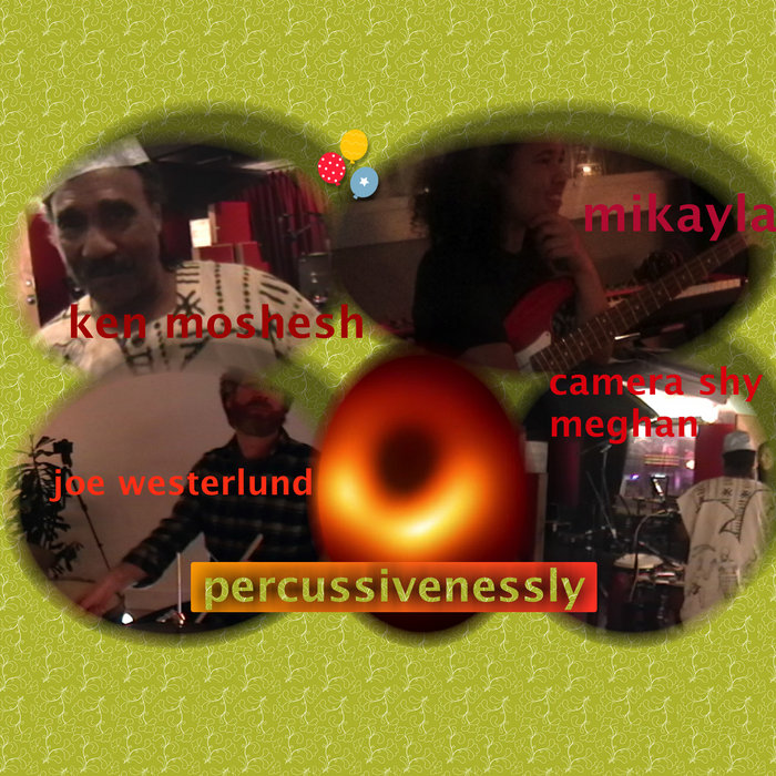percussivenessly | ken moshesh, joe westerlund, mikayla | ken moshesh