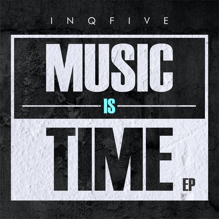 InQfive - Music Is Time EP | InQfive