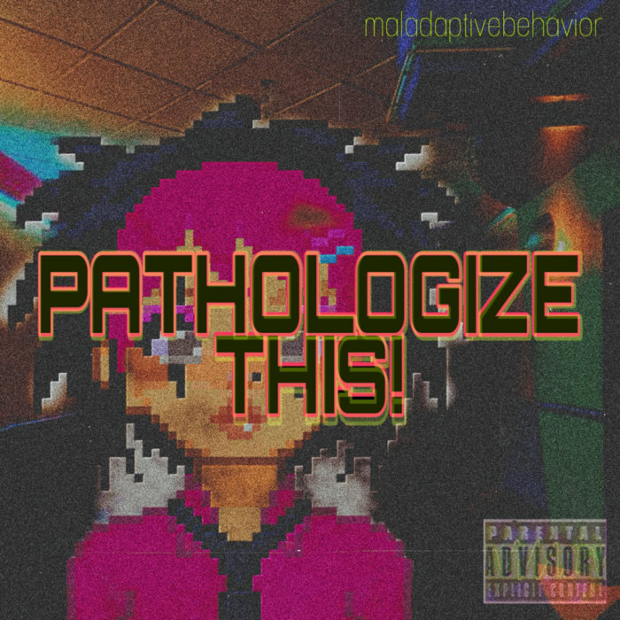 PATHOLOGIZE THIS | MALADAPTIVE BAHAVIOR | MALADAPTIVE BEHAVIOR