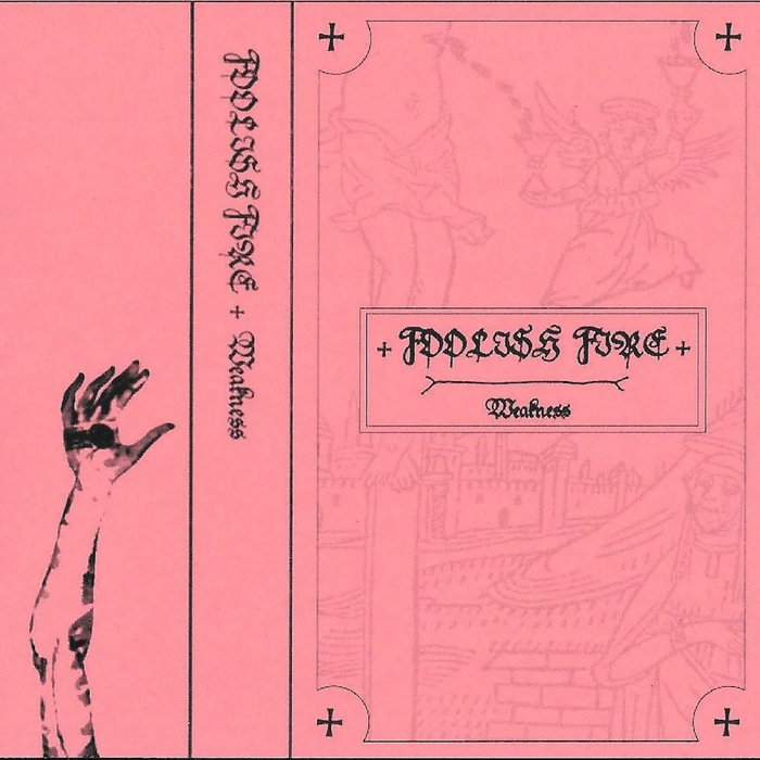 Weakness | Foolish Fire | Path of Silence